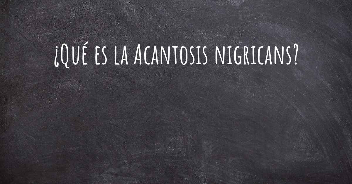 ¿Qué es la Acantosis nigricans?