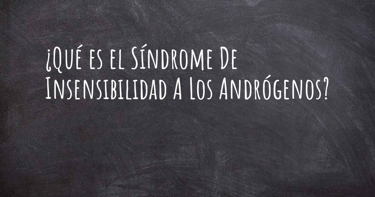 ¿qué Es El Síndrome De Insensibilidad A Los Andrógenos