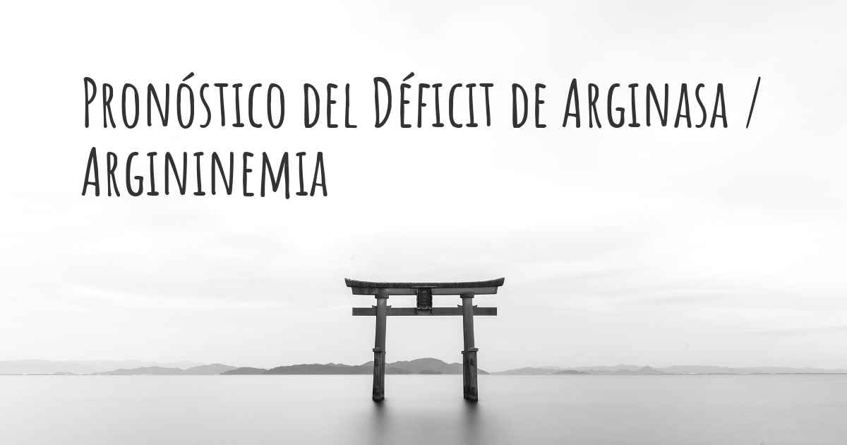 Pronóstico del Déficit de Arginasa / Argininemia