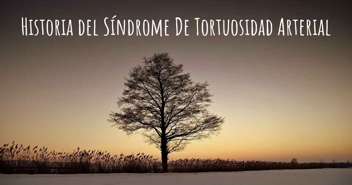 ¿Cuál es la historia del Síndrome De Tortuosidad Arterial?