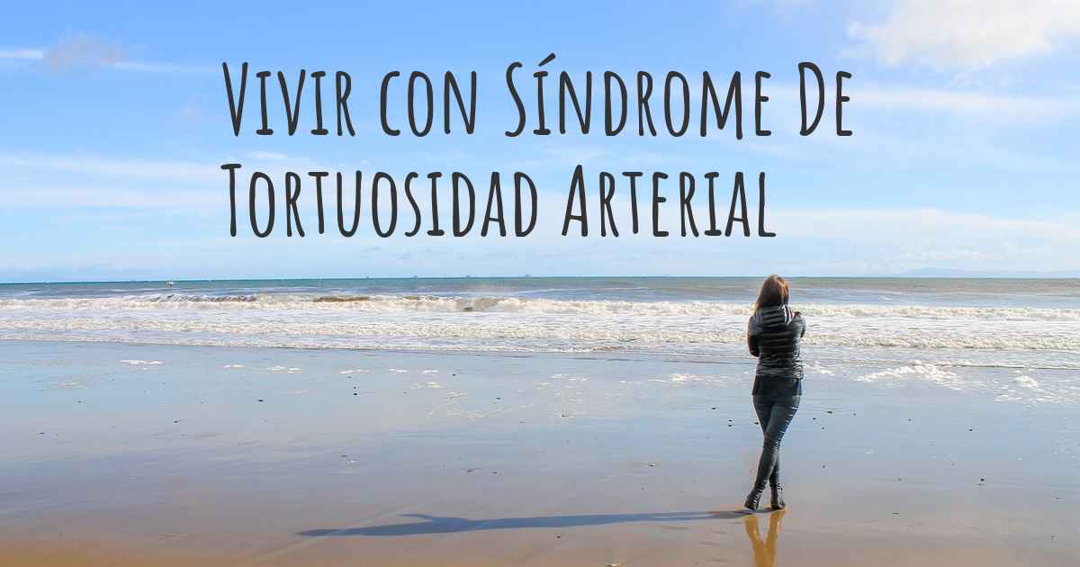 ¿Cómo vivir con Síndrome De Tortuosidad Arterial? ¿Se puede ser feliz ...