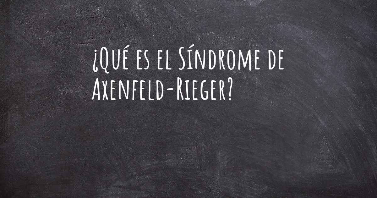 ¿Qué es el Síndrome de Axenfeld-Rieger?
