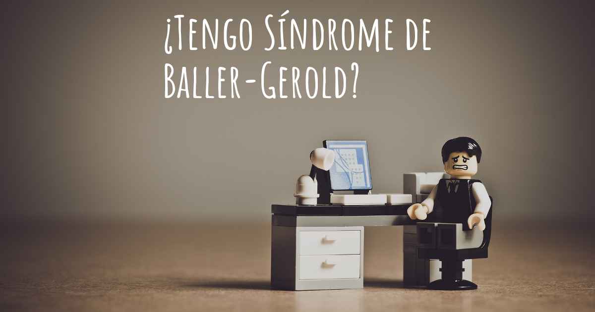 ¿Cómo saber si tengo Síndrome de Baller-Gerold?