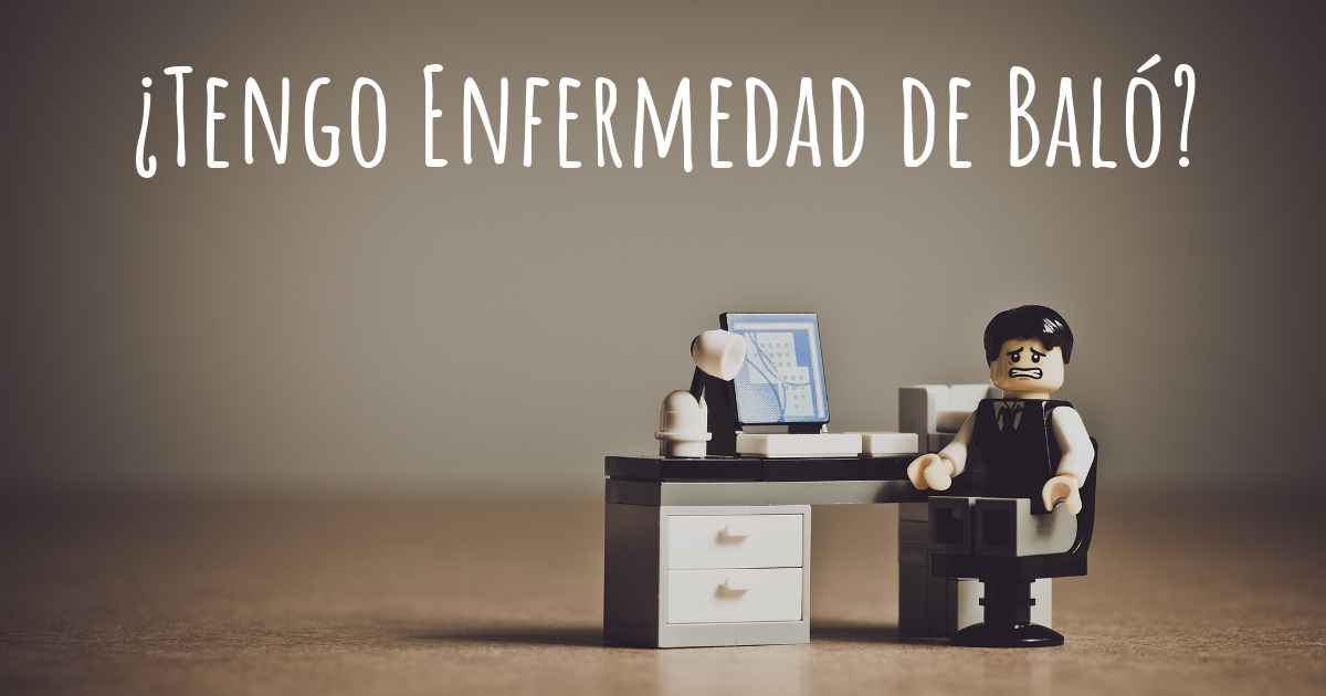 ¿Cómo saber si tengo Enfermedad de Baló?