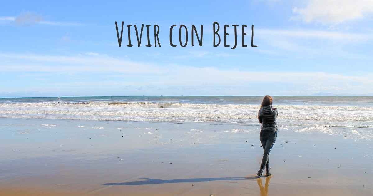 ¿Cómo vivir con Bejel? ¿Se puede ser feliz con Bejel? ¿Qué hay que ...