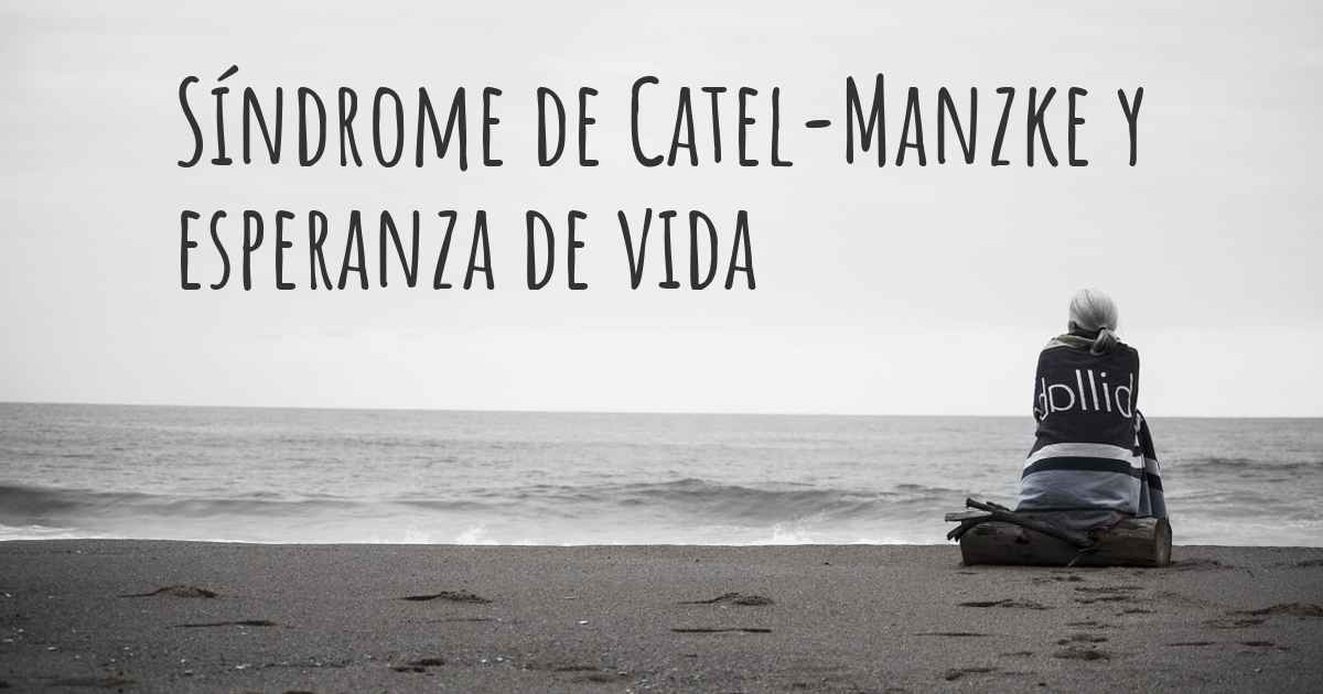 ¿Cual es la esperanza de vida con Síndrome de Catel-Manzke?