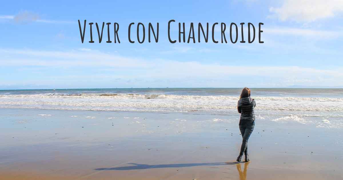 ¿Cómo vivir con Chancroide? ¿Se puede ser feliz con Chancroide? ¿Qué ...