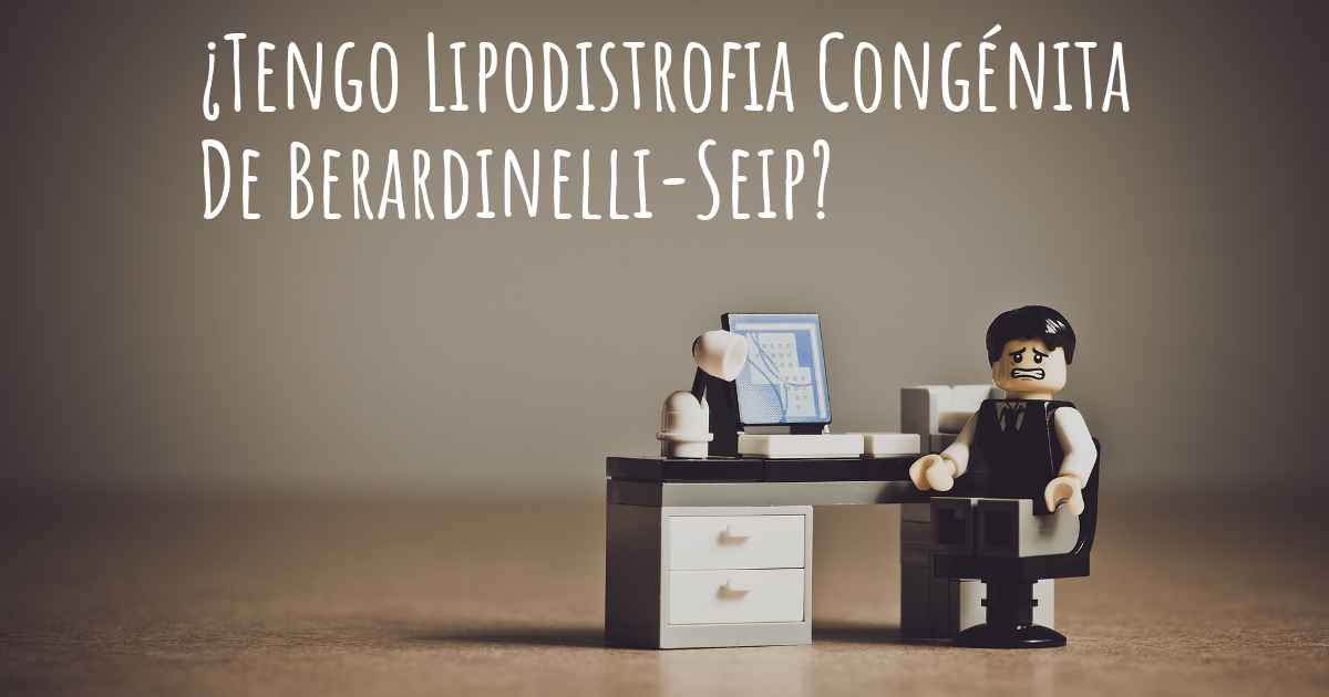 ¿Cómo saber si tengo Lipodistrofia Congénita De Berardinelli-Seip?