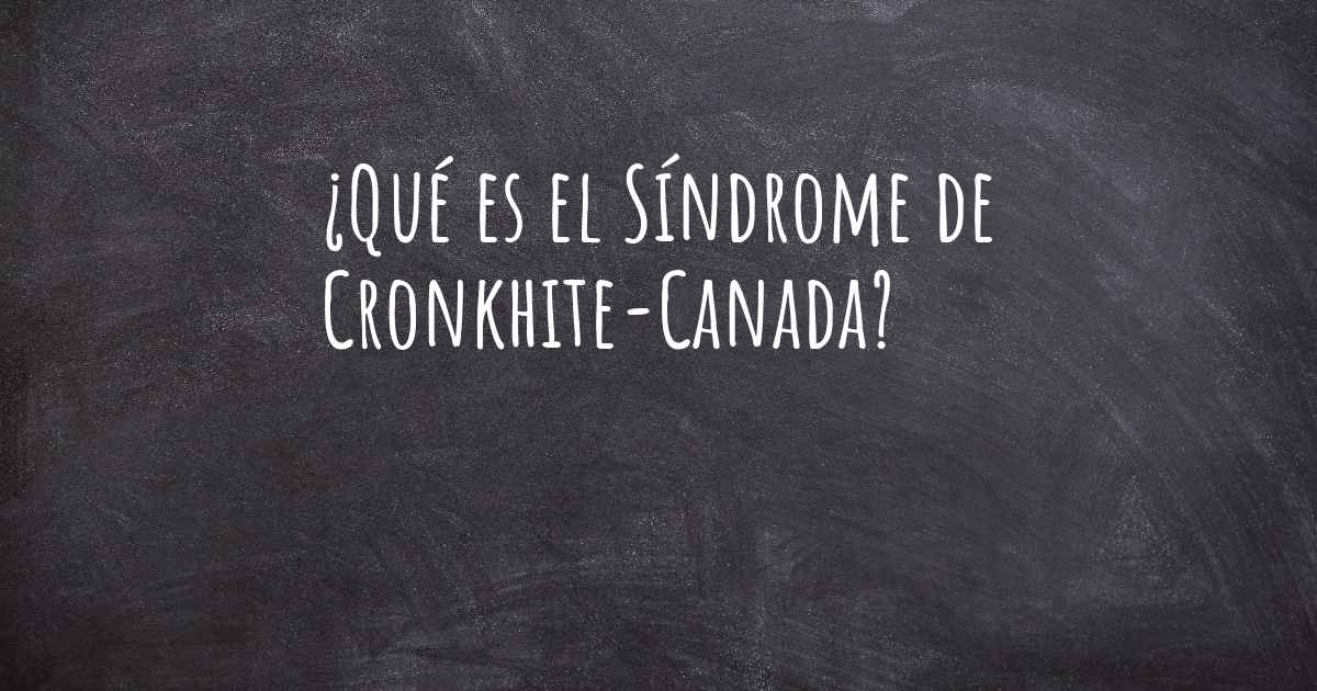 ¿Qué es el Síndrome de Cronkhite-Canada?