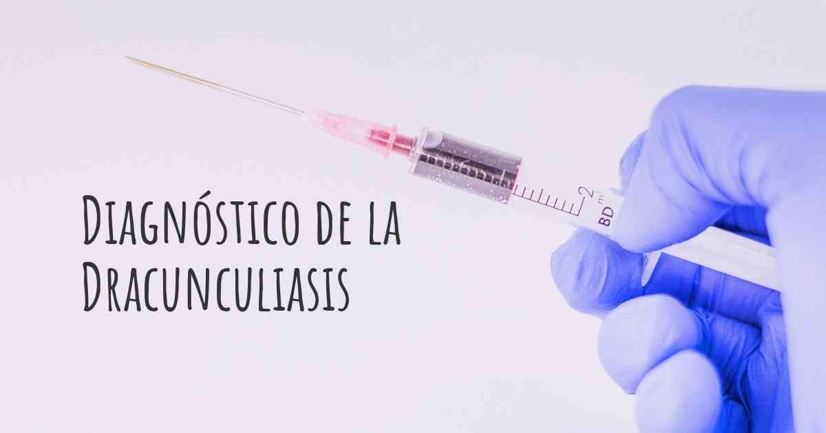 ¿Cómo se diagnostica la Dracunculiasis?