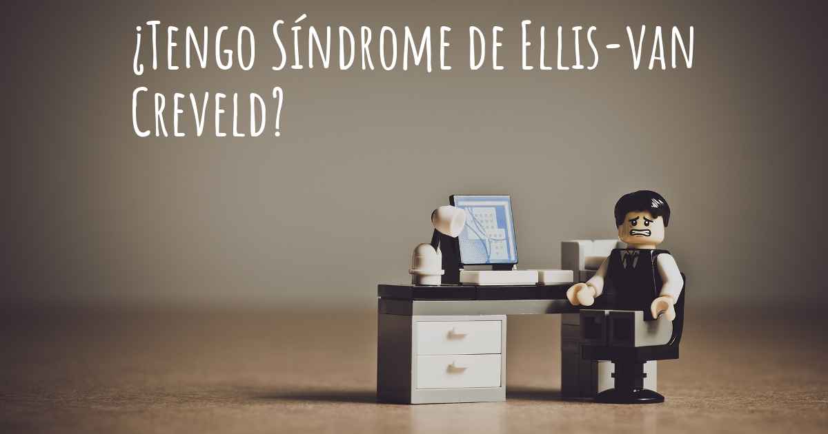 ¿Cómo saber si tengo Síndrome de Ellis-van Creveld?