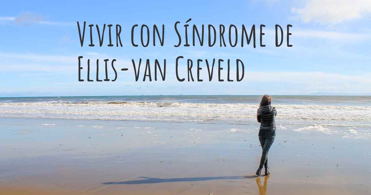 ¿Cómo vivir con Síndrome de Ellis-van Creveld? ¿Se puede ser feliz con ...
