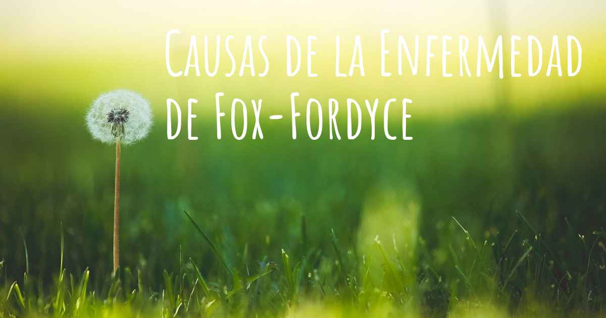 ¿Cuales son las causas de la Enfermedad de Fox-Fordyce?