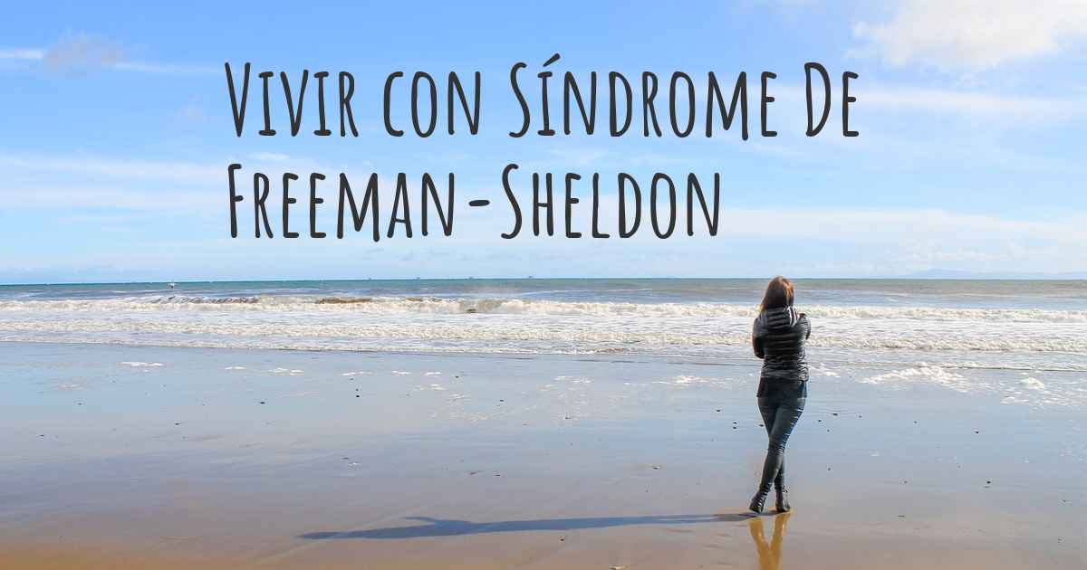 ¿Cómo vivir con Síndrome De Freeman-Sheldon? ¿Se puede ser feliz con ...
