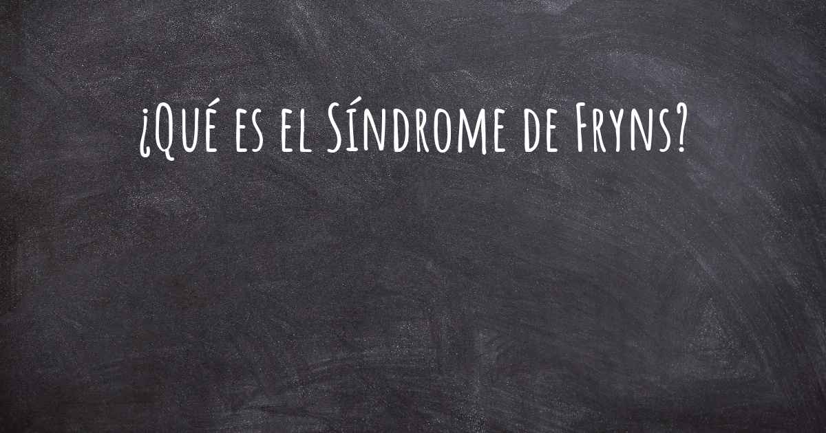 ¿Qué es el Síndrome de Fryns?
