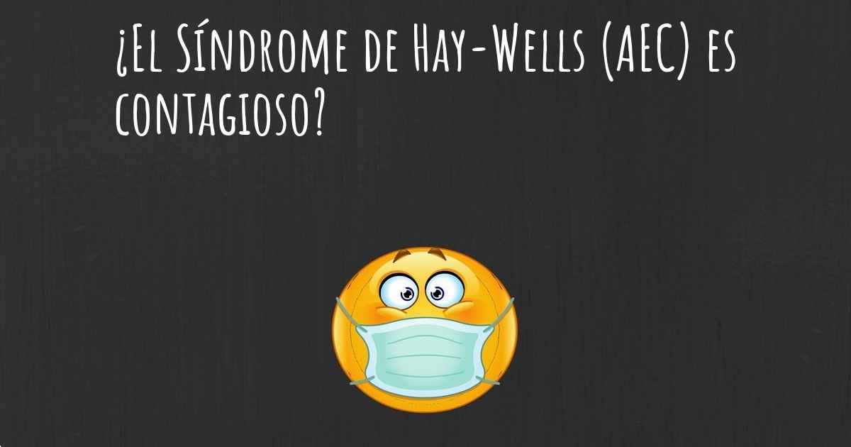 ¿El Síndrome de Hay-Wells (AEC) es contagioso?