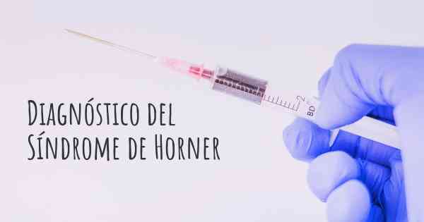 ¿Cómo se diagnostica el Síndrome de Horner?