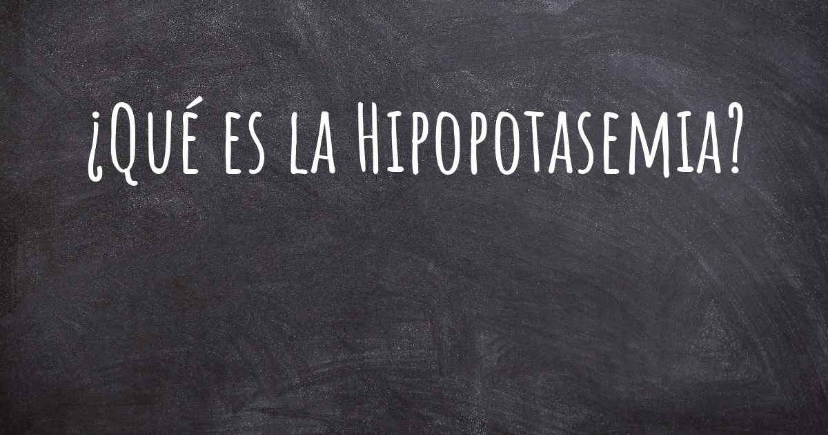¿qué Es La Hipopotasemia