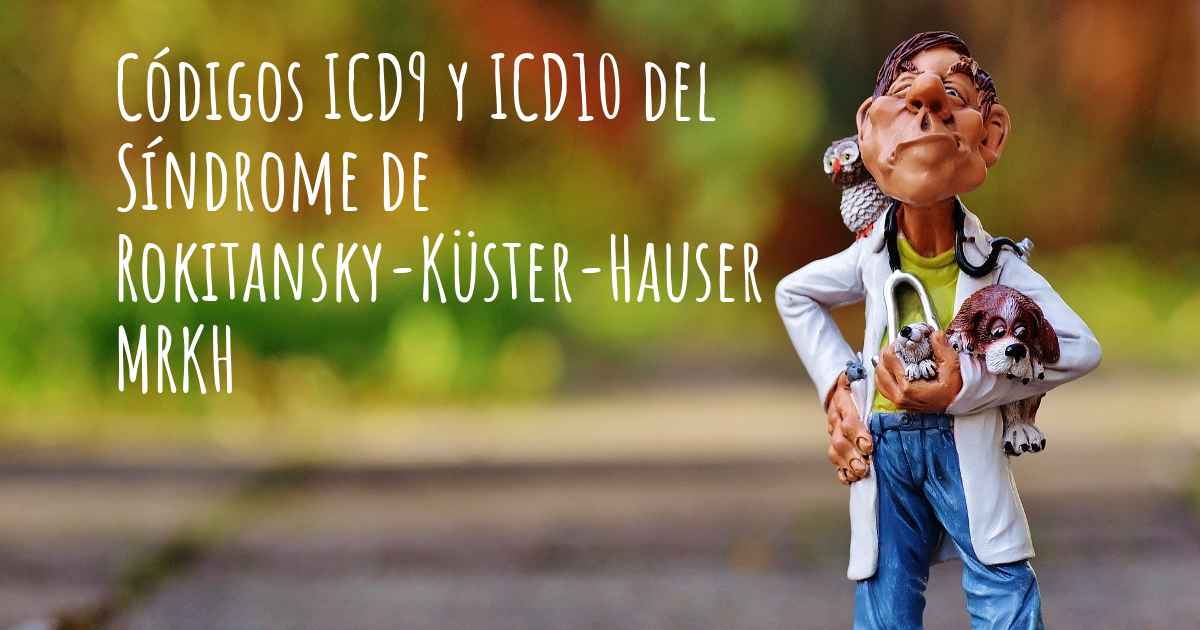 Código ICD10 del Síndrome de Rokitansky-Küster-Hauser MRKH y código ICD9