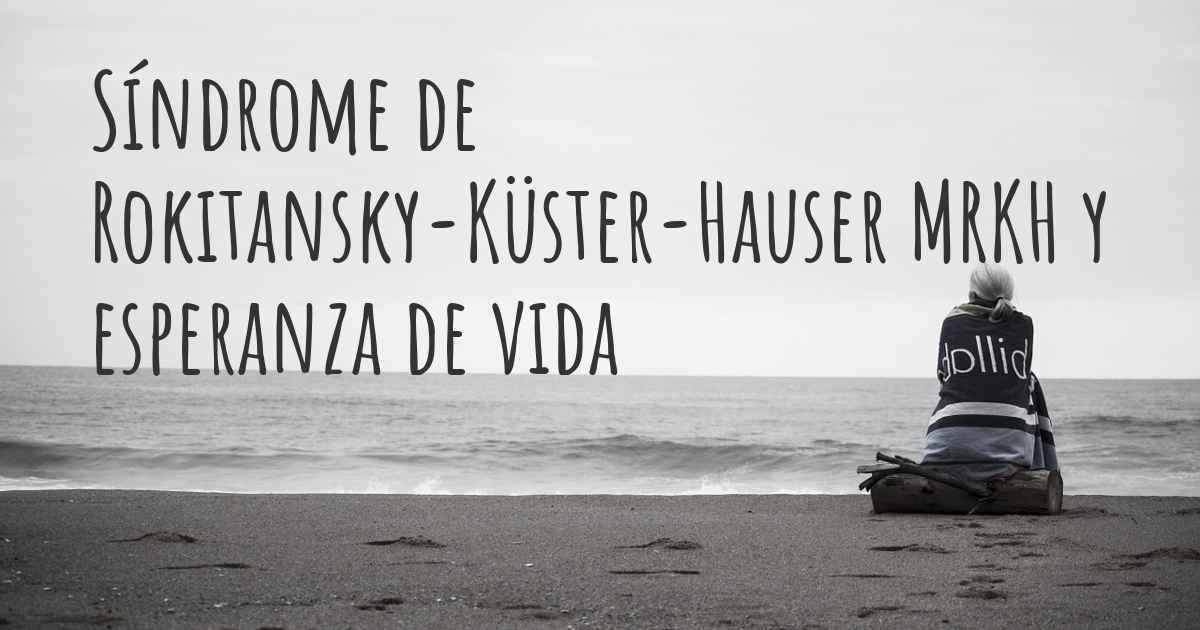 ¿Cual es la esperanza de vida con Síndrome de Rokitansky-Küster-Hauser ...