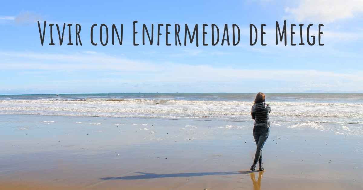 ¿Cómo vivir con Enfermedad de Meige? ¿Se puede ser feliz con Enfermedad ...