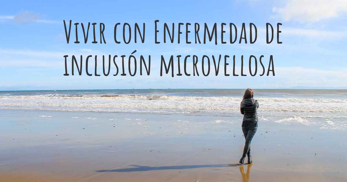¿Cómo vivir con Enfermedad de inclusión microvellosa? ¿Se puede ser ...