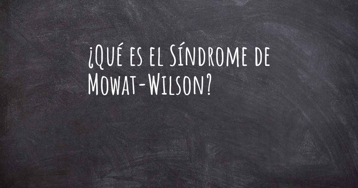 ¿Qué es el Síndrome de Mowat-Wilson?