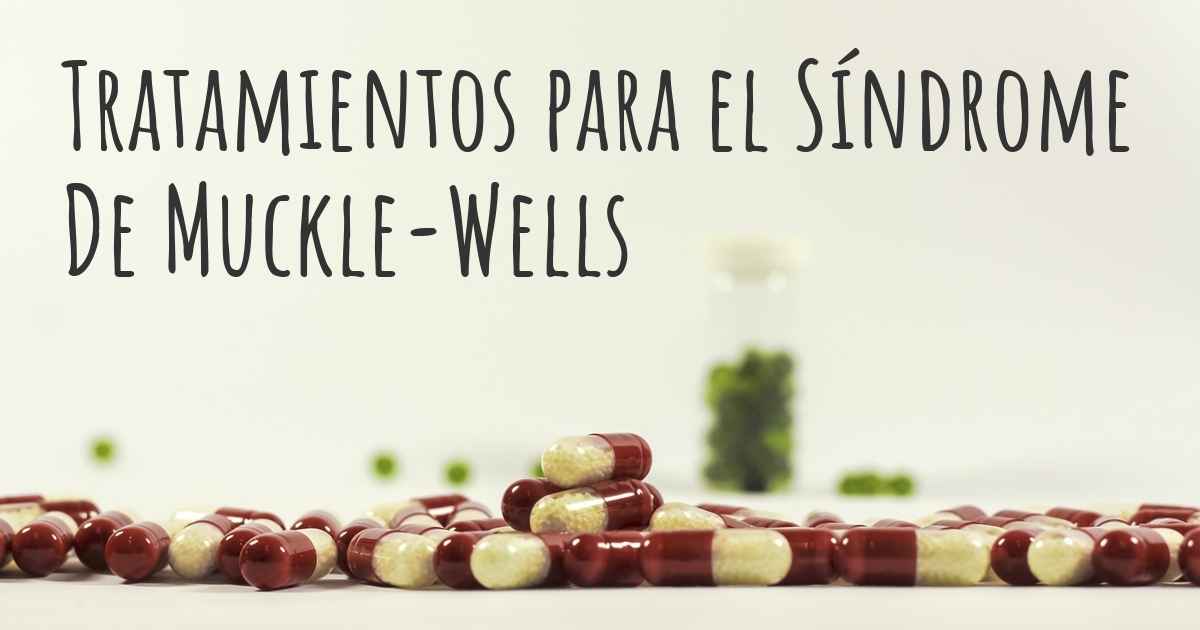 ¿Cuáles son los mejores tratamientos del Síndrome De Muckle-Wells?