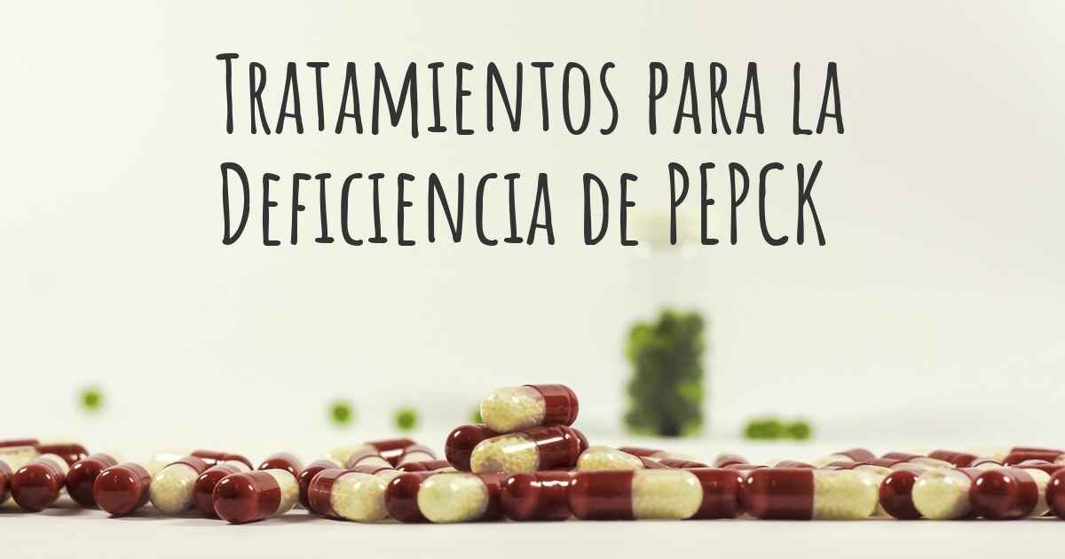 ¿Cuáles son los mejores tratamientos de la Deficiencia de PEPCK?