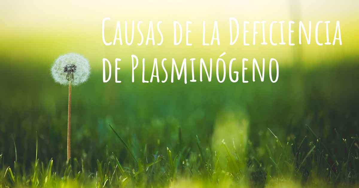 ¿Cuales son las causas de la Deficiencia de Plasminógeno?