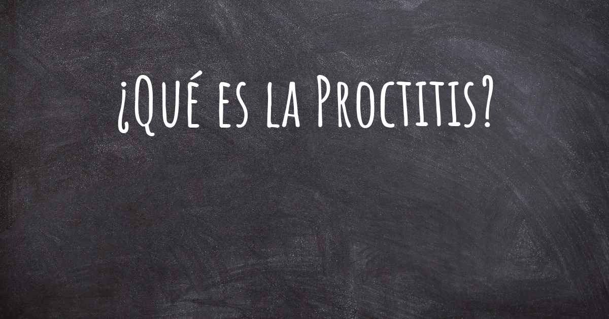 ¿Qué es la Proctitis?