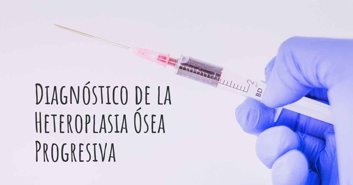 ¿Cómo se diagnostica la Heteroplasia Ósea Progresiva?