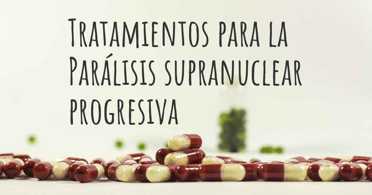 ¿Cuáles son los mejores tratamientos de la Parálisis supranuclear ...