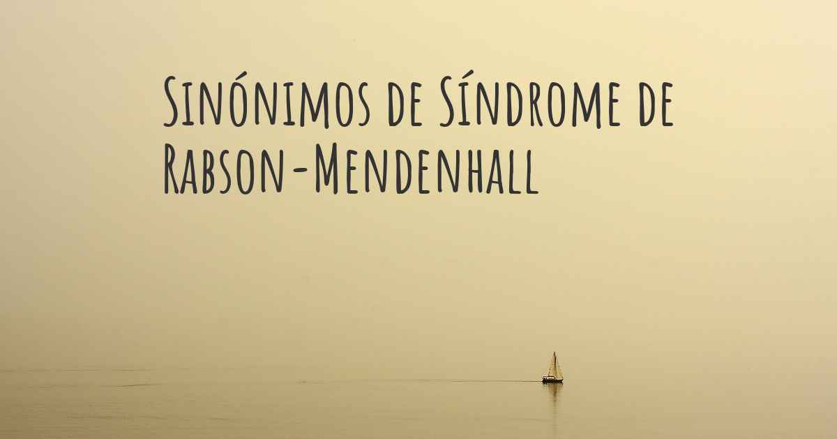 Sinónimos de Síndrome de Rabson-Mendenhall. Otros nombres de Síndrome ...