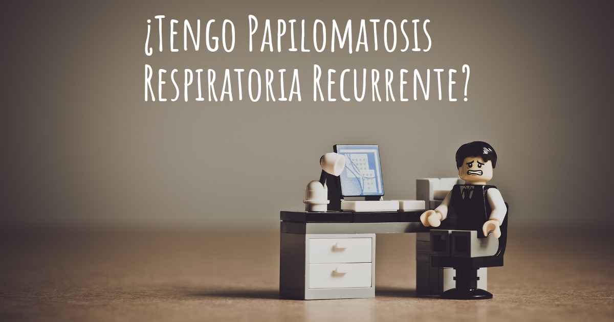 ¿Cómo saber si tengo Papilomatosis Respiratoria Recurrente?