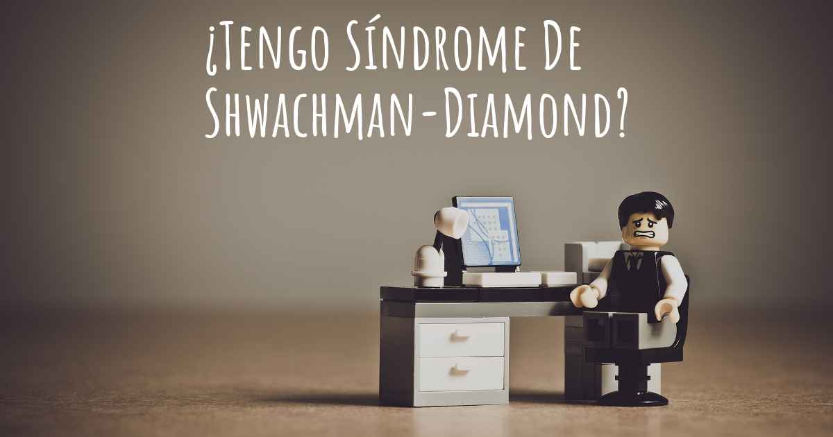 ¿Cómo saber si tengo Síndrome De Shwachman-Diamond?