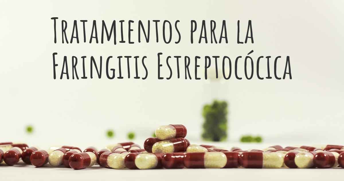 ¿Cuáles son los mejores tratamientos de la Faringitis Estreptocócica?