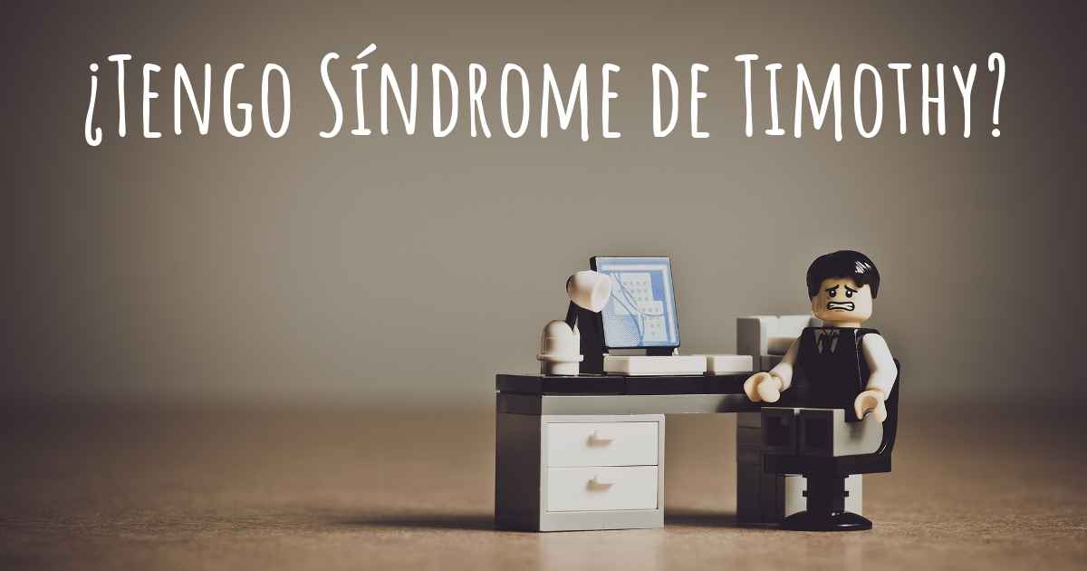 ¿Cómo saber si tengo Síndrome de Timothy?