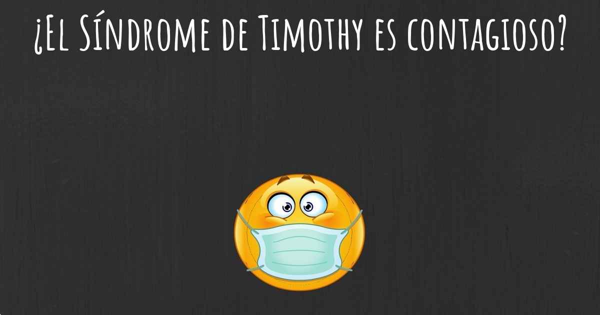 ¿El Síndrome de Timothy es contagioso?
