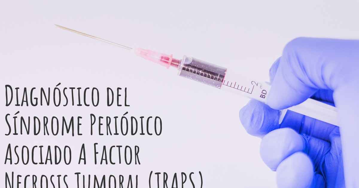 ¿Cómo se diagnostica el Síndrome Periódico Asociado A Factor Necrosis ...