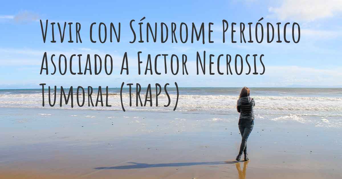 ¿Cómo vivir con Síndrome Periódico Asociado A Factor Necrosis Tumoral ...