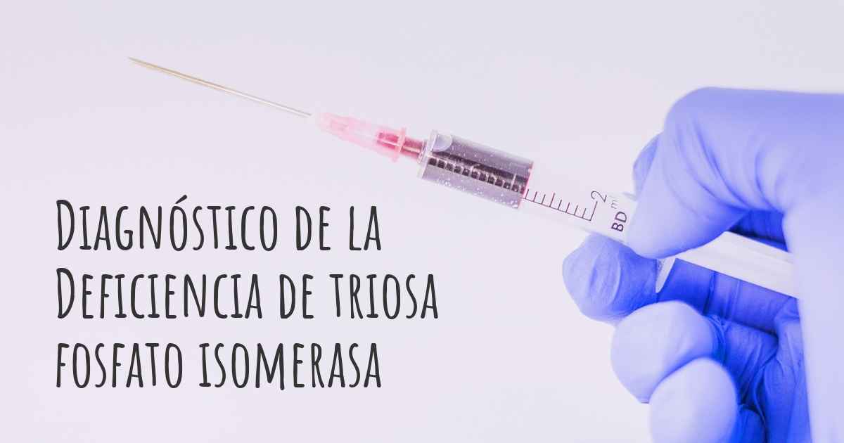 ¿Cómo se diagnostica la Deficiencia de triosa fosfato isomerasa?