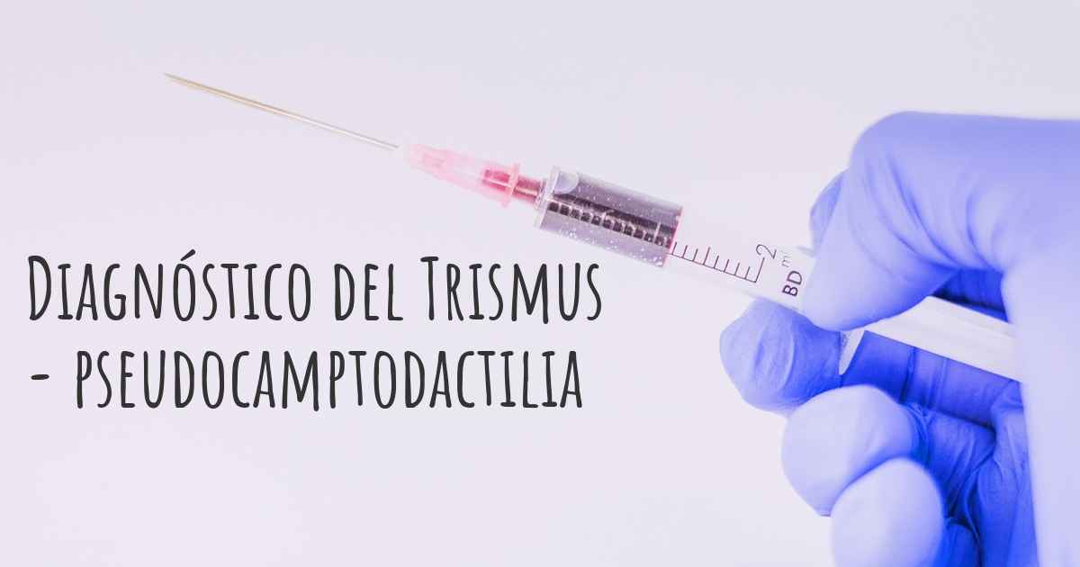 ¿Cómo se diagnostica el Trismus - pseudocamptodactilia?