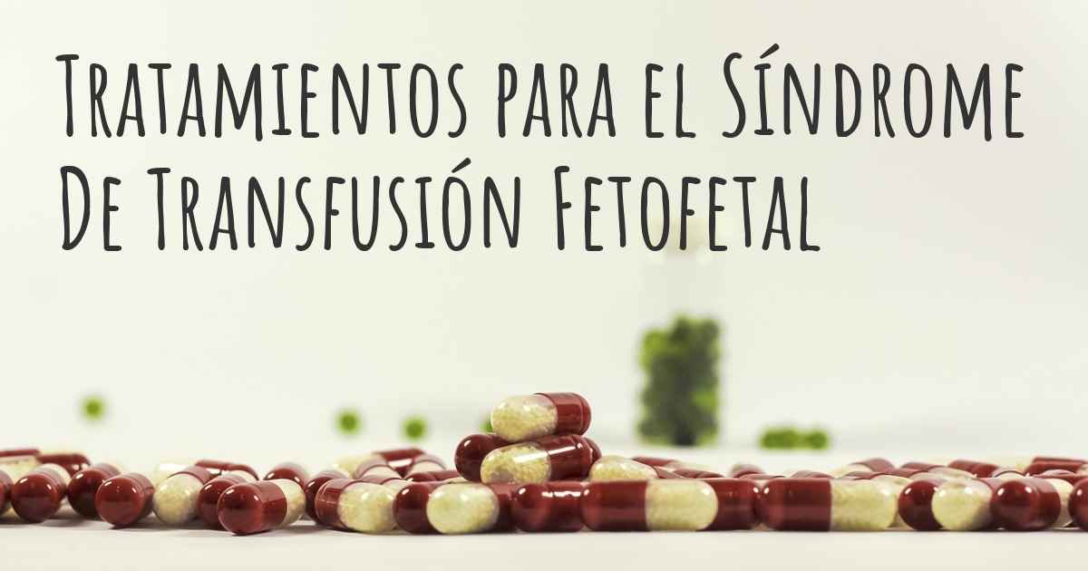 ¿cuáles Son Los Mejores Tratamientos Del Síndrome De Transfusión Fetofetal