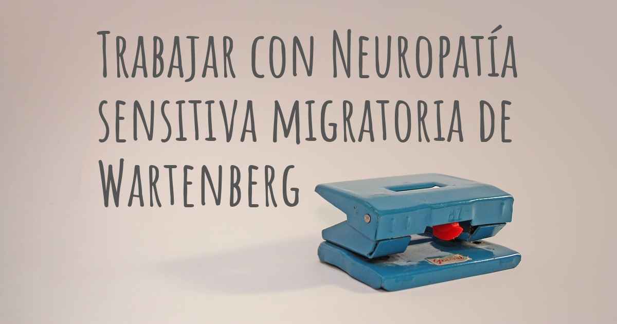 ¿Pueden trabajar las personas con Neuropatía sensitiva migratoria de ...