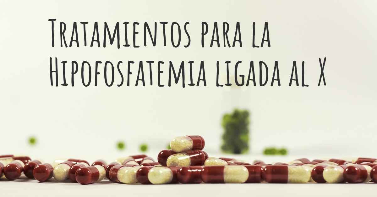 ¿Cuáles son los mejores tratamientos de la Hipofosfatemia ligada al X?
