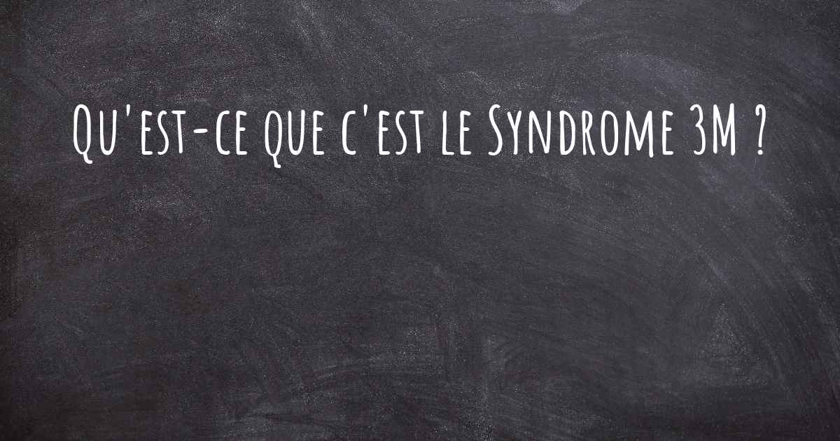 Qu'est-ce que c'est le Syndrome 3M