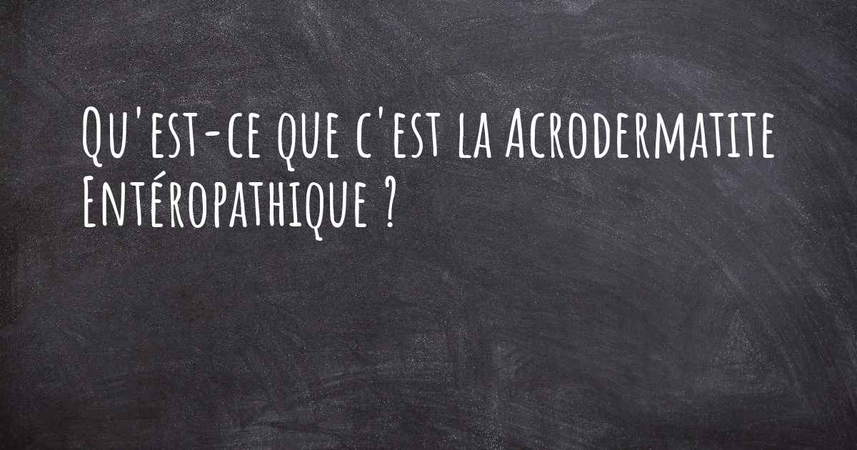 Qu'est-ce que c'est la Acrodermatite Entéropathique