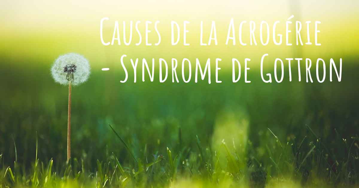 Quelles sont les causes de la Acrogérie - Syndrome de Gottron?