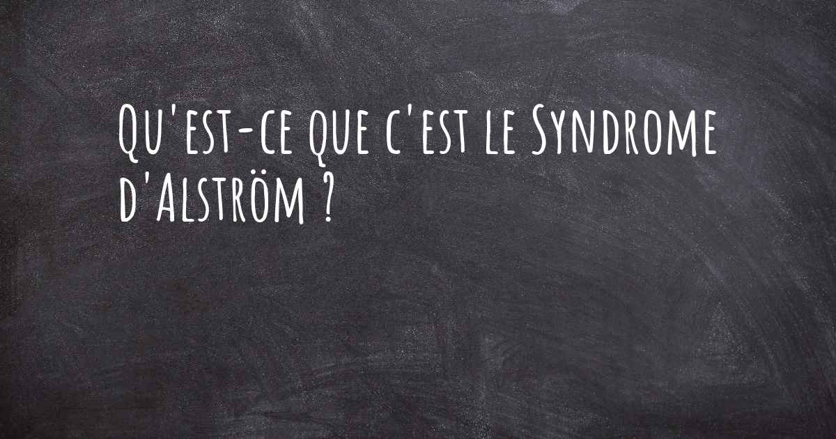 Qu'est-ce que c'est le Syndrome d'Alström